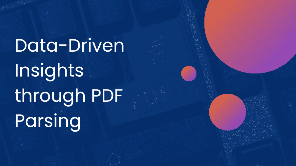 Parsing PDFs: The Key to Unlocking Data-Driven Insights Parsing PDFs: The Key to Unlocking Data-Driven Insights